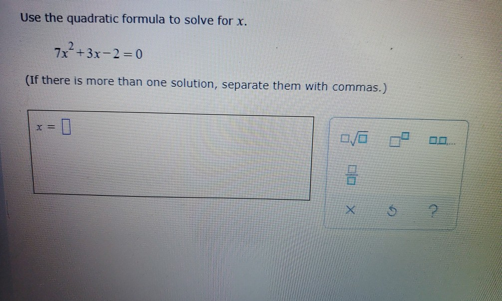 Solved Use the quadratic formula to solve for x. 7x² + | Chegg.com