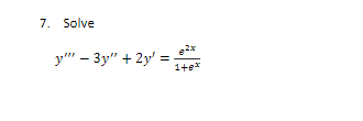 Solved 7. Solve y′′′−3y′′+2y′=1+exe2x | Chegg.com