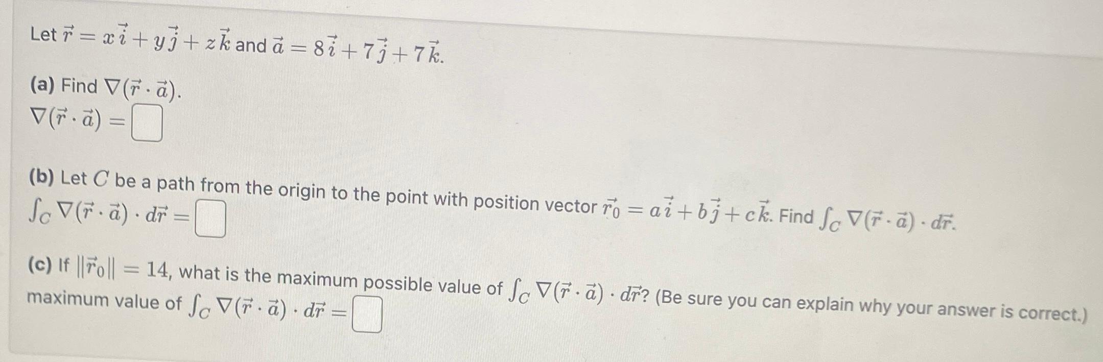 Solved Let r=xi+yj+zk and a=8i+7j+7k. (a) Find ∇(r⋅a) | Chegg.com