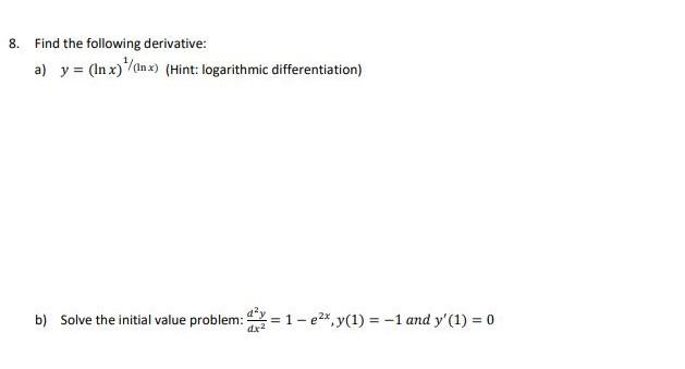 Solved 8. Find the following derivative: a) y=(lnx)1/(lnx) | Chegg.com
