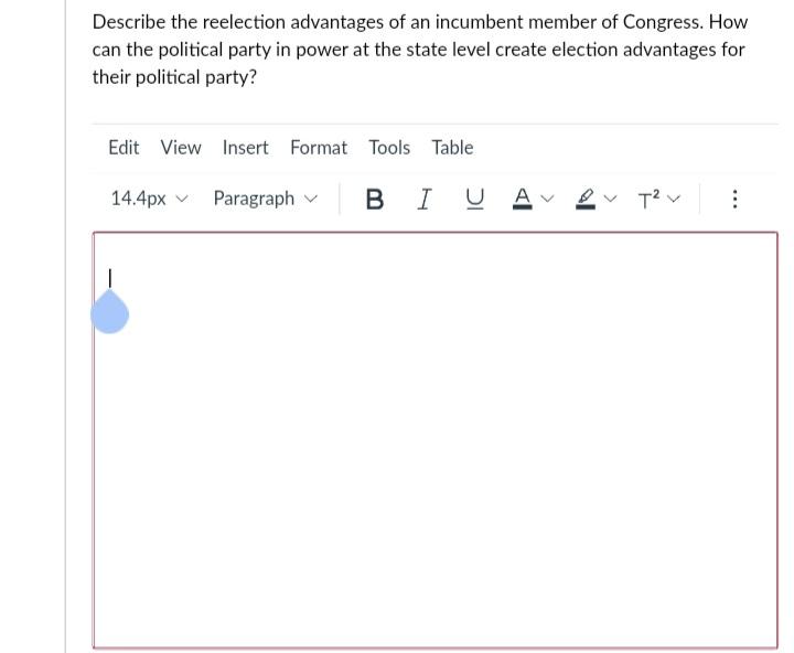 Solved Describe the reelection advantages of an incumbent | Chegg.com