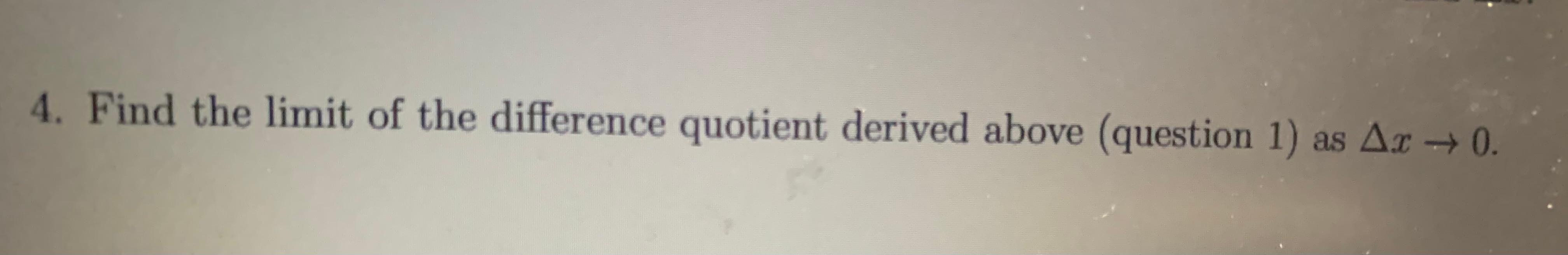 Solved 4. Find the limit of the difference quotient derived | Chegg.com