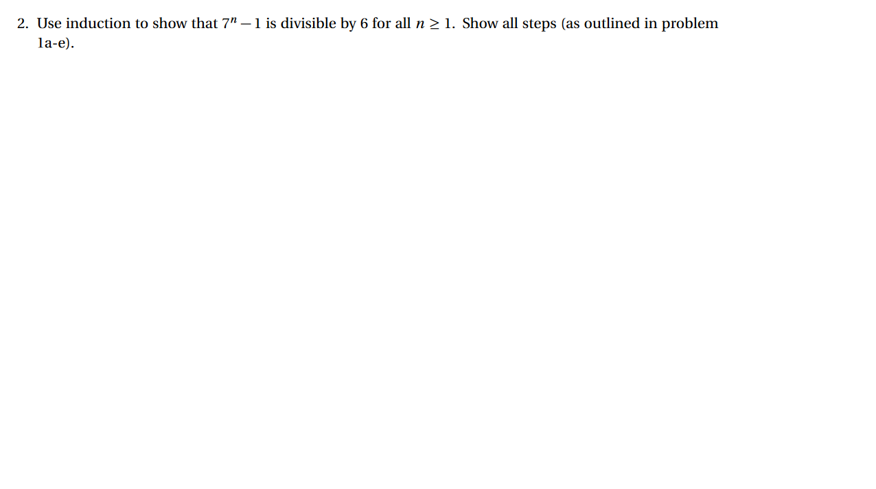 Solved 2. Use induction to show that 7n−1 is divisible by 6 | Chegg.com