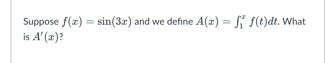 Suppose f(x)=sin(3x) ﻿and we define A(x)=∫1xf(t)dt. | Chegg.com