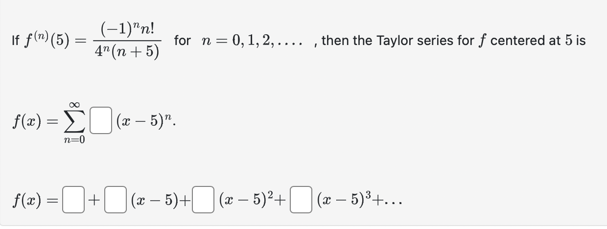 Solved If f(n)(5)=4n(n+5)(−1)nn! for n=0,1,2,…, then the | Chegg.com