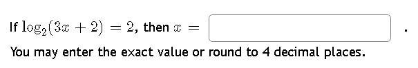 Solved 3 If log (3x + 2) = 2, then x = You may enter the | Chegg.com