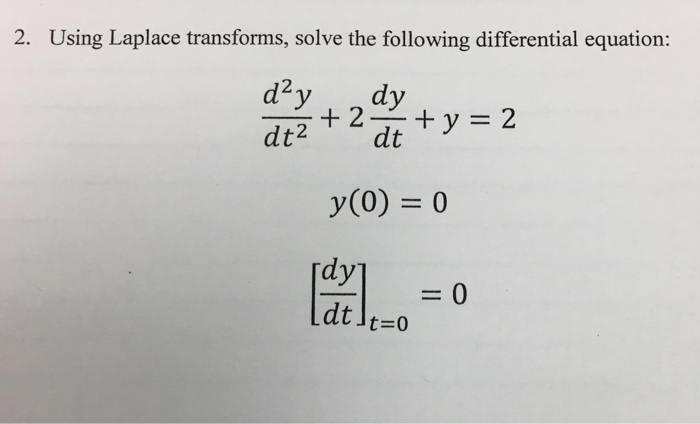 Solved 2. Using Laplace transforms, solve the following | Chegg.com