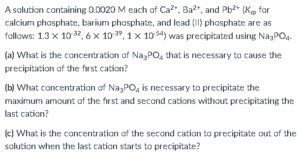 Solved A solution containing 0.0020M each of Ca2+,Ba2+, and | Chegg.com