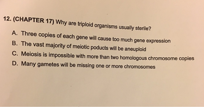 Solved 12. (CHAPTER 17) Why are triploid organisms usually | Chegg.com