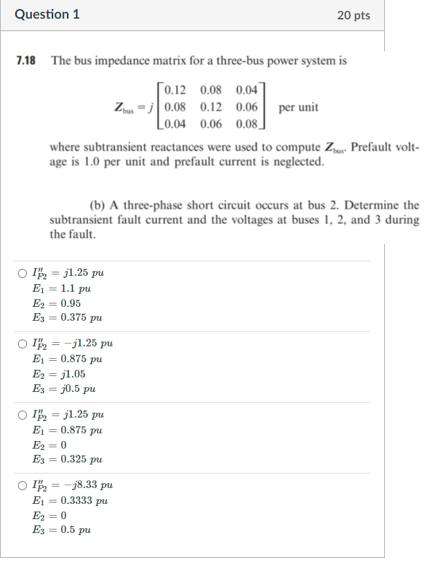 Solved Question 1 20 pts 7.18 The bus impedance matrix for a | Chegg.com