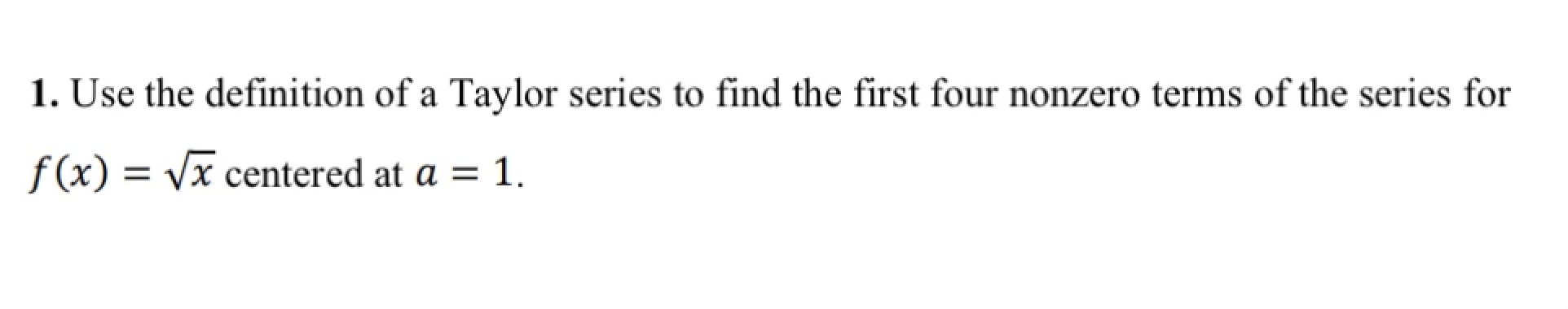 Solved 1. Use the definition of a Taylor series to find the | Chegg.com