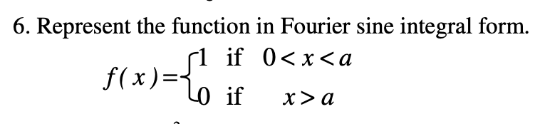 Solved 6. Represent the function in Fourier sine integral | Chegg.com