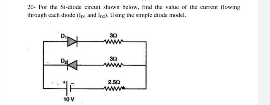 Solved 20- For the Si-diode circuit shown below, find the | Chegg.com