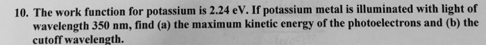 Solved The work function for potassium is 2.24 eV. If | Chegg.com