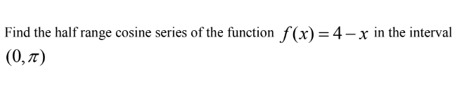 Solved Find the half range cosine series of the function | Chegg.com