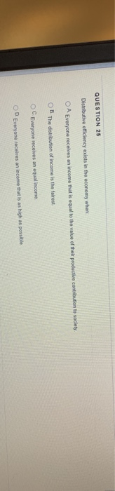 Solved QUESTION 25 Distributive efficiency exists in the | Chegg.com