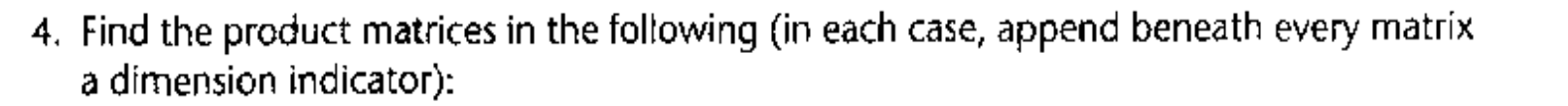 Solved 4. Find the product matrices in the following (in | Chegg.com