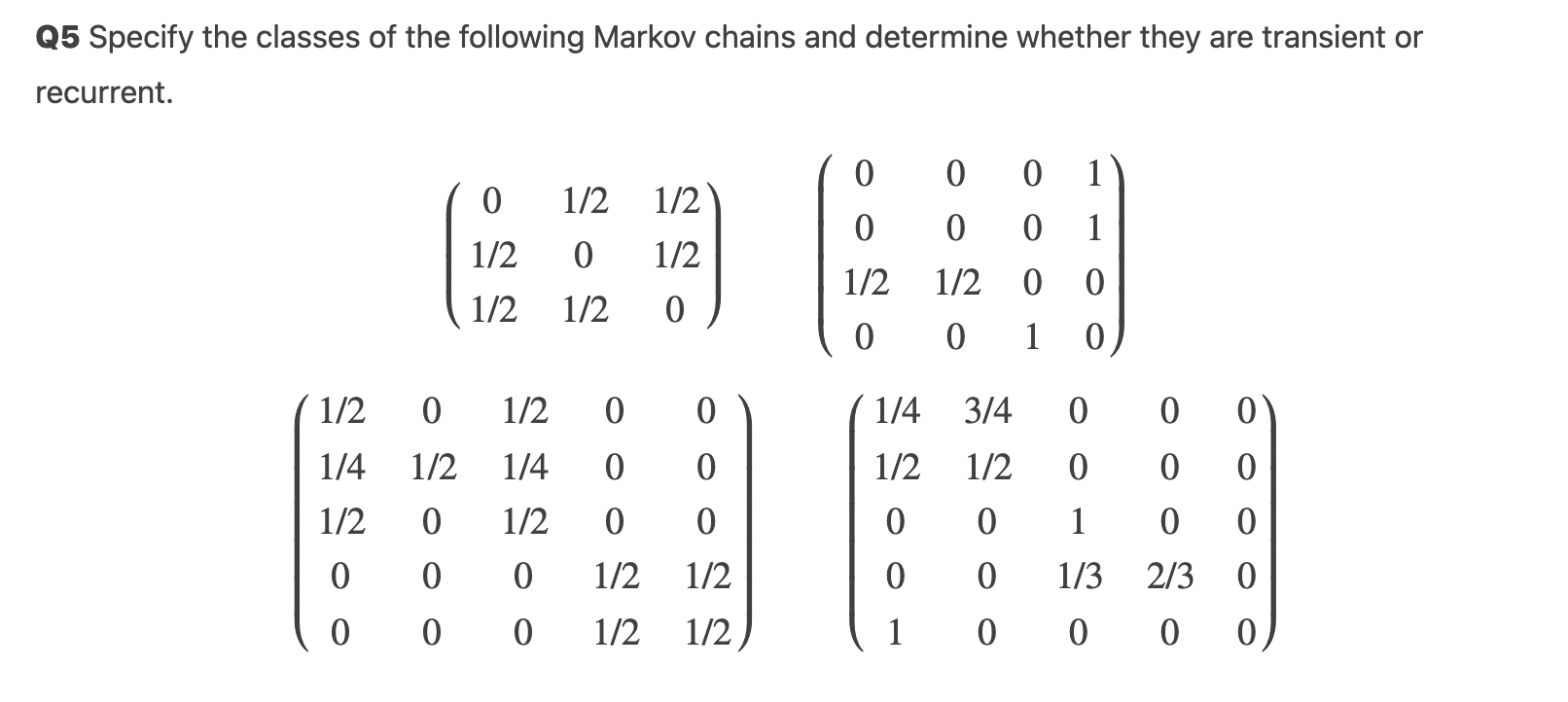 Solved Q5 Specify the classes of the following Markov chains | Chegg.com