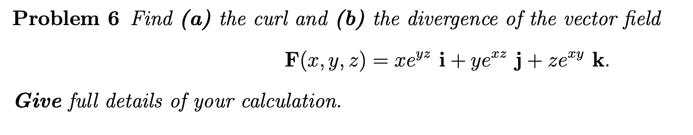 Solved Problem 6 Find (a) the curl and (b) the divergence of | Chegg.com