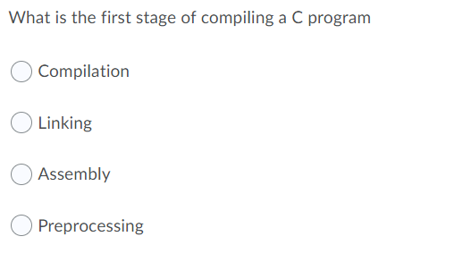 Solved What Is The First Stage Of Compiling A C Program 