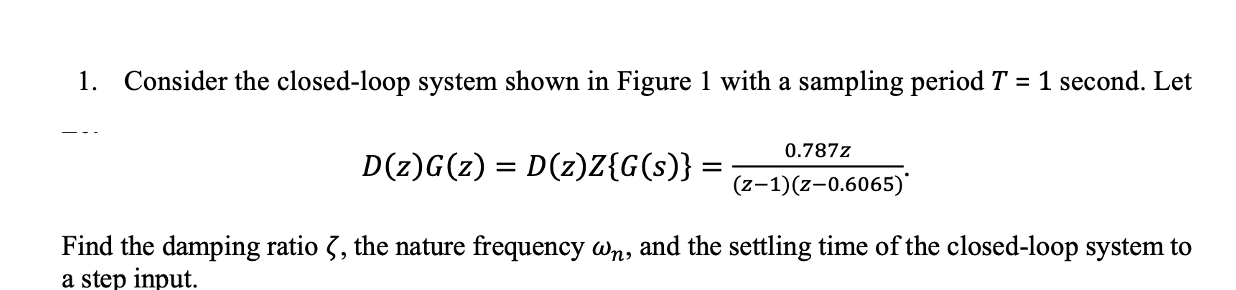 Solved 1. Consider the closed-loop system shown in Figure 1 | Chegg.com
