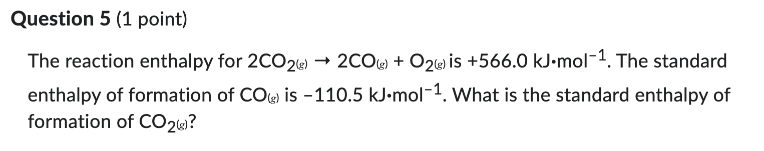 Solved The reaction enthalpy for 2CO2( g)→2CO(g)+O2( g) is | Chegg.com