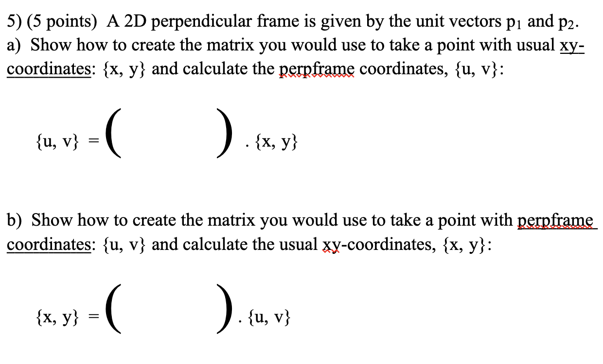 Solved 5) (5 points) A 2D perpendicular frame is given by | Chegg.com