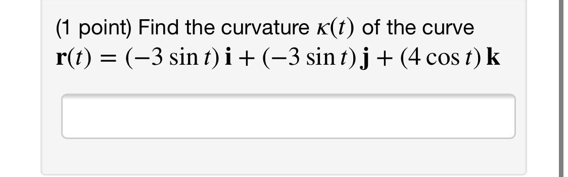 Solved (1 point) Find the curvature k(t) of the curve r(t) = | Chegg.com