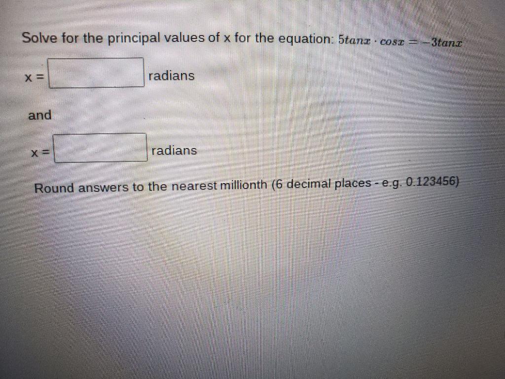 Solved Solve for the principal values of x for the equation: | Chegg.com
