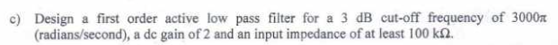 Solved c) Design a first order active low pass filter for a | Chegg.com