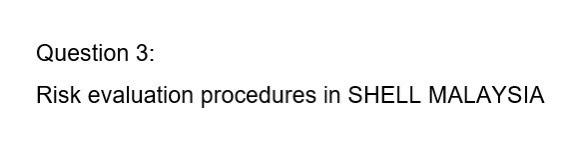 Solved Question 3: Risk evaluation procedures in SHELL | Chegg.com