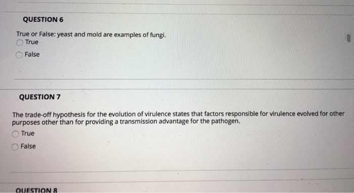 Solved QUESTION 6 True or False: yeast and mold are examples | Chegg.com