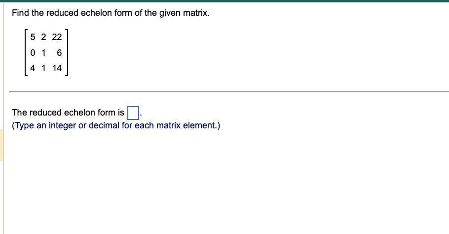 Solved Find the reduced echelon form of the given | Chegg.com