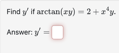 Solved Find y′ if arctan(xy)=2+x4y. Answer: y′= | Chegg.com
