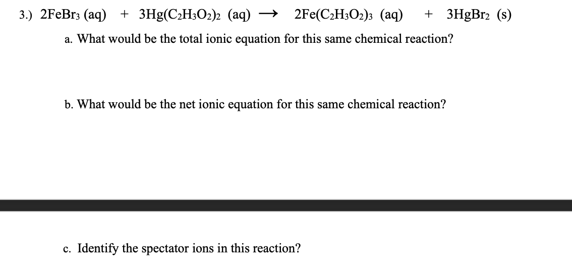 Solved 3.) 2FeBr3 (aq) + 3Hg(C2H3O2)2 (aq) → 2Fe(C2H302) | Chegg.com