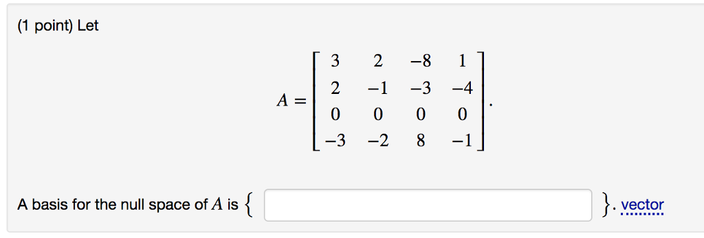 Solved (1 point) Let 3 2 -81 A basis for the null space of A | Chegg.com