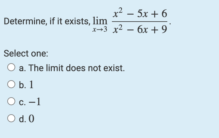 Solved x2 – 5x + 6 Determine, if it exists, lim x3 x2 – 6x + | Chegg.com