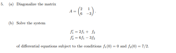 Solved 5. (a) Diagonalize the matrix A=(261−3) (b) Solve the | Chegg.com