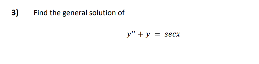 Solved 3) Find the general solution of y′′+y=secx | Chegg.com