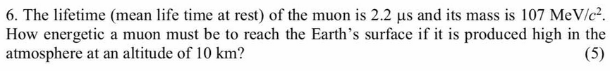 Solved 6. The lifetime (mean life time at rest) of the muon | Chegg.com
