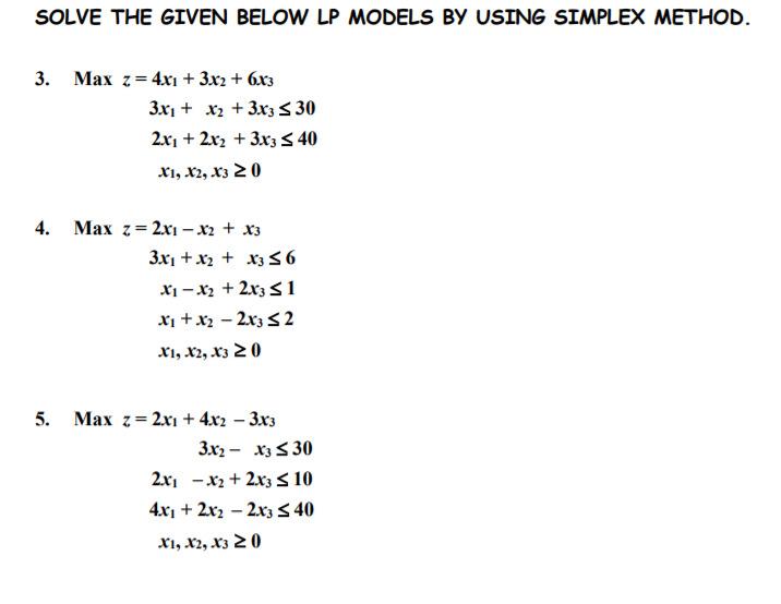 Solved SOLVE THE GIVEN BELOW LP MODELS BY USING SIMPLEX | Chegg.com