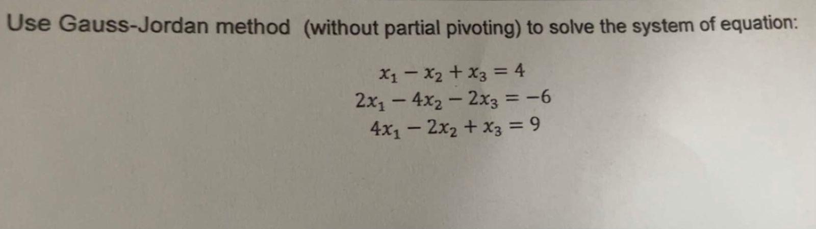 Solved Use Gauss-Jordan method (without partial pivoting) to | Chegg.com