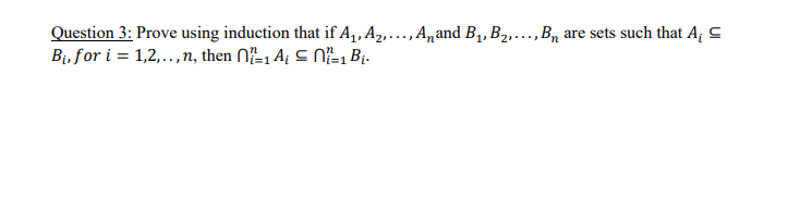 Solved Question 3: Prove using induction that if A1,A2,…,An | Chegg.com