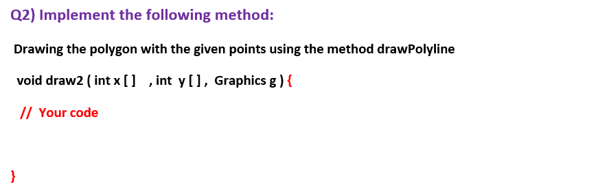 Solved Q2) Implement the following method: Drawing the | Chegg.com