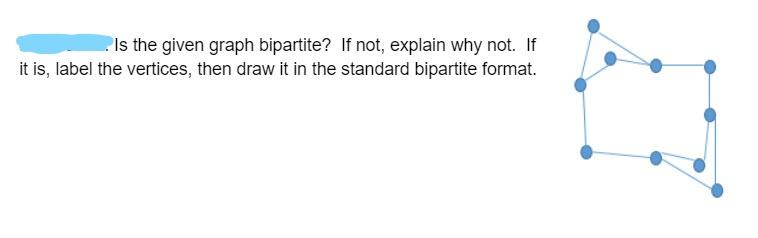 Solved Is the given graph bipartite? If not, explain why | Chegg.com