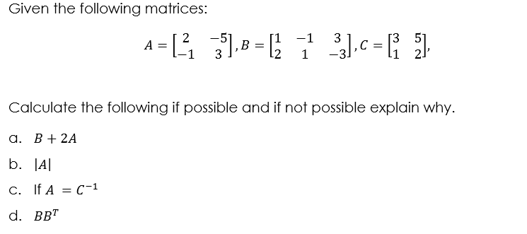 Solved Given the following matrices: A = 2 1-1 -51 B 3 34 | Chegg.com