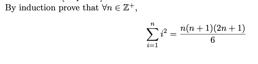 Solved By induction prove that ∀n∈Z+, ∑i=1ni2=6n(n+1)(2n+1) | Chegg.com