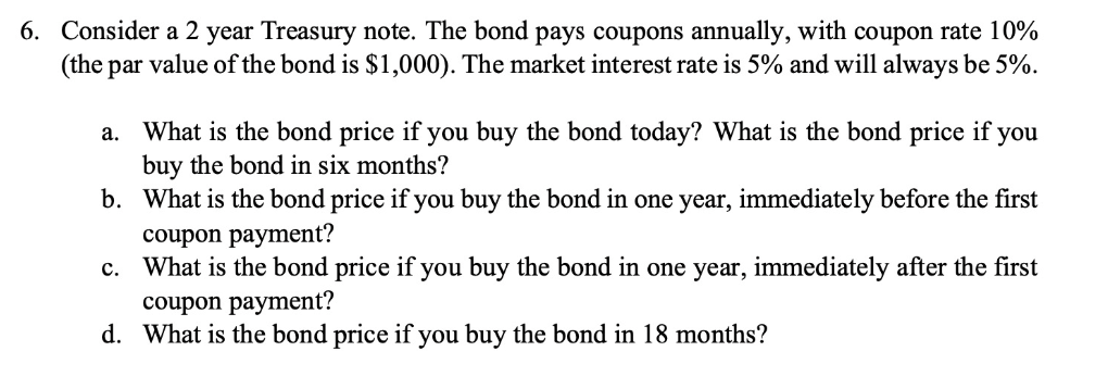 6. Consider a 2 year Treasury note. The bond pays | Chegg.com