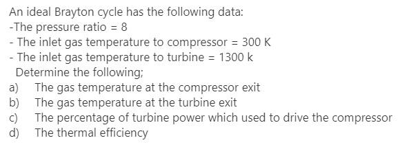 Solved An ideal Brayton cycle has the following data: -The | Chegg.com