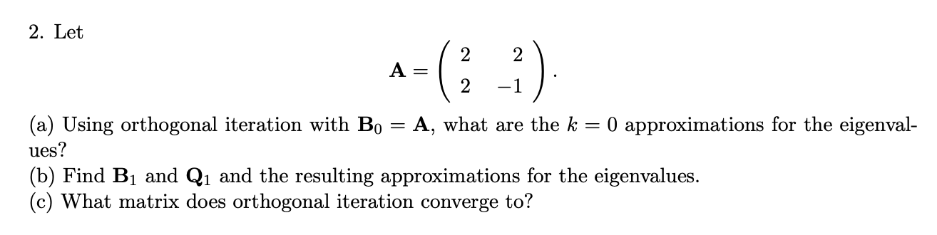 Solved 2. Let A=(222−1) (a) Using orthogonal iteration with | Chegg.com
